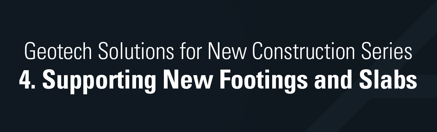 Geotech Solutions for New Construction Series - 4. Supporting New Footings and Slabs